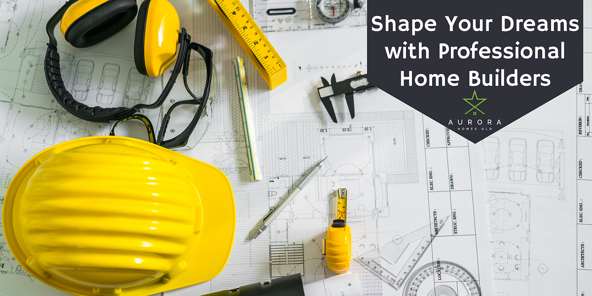 Shape Your Dreams With Professional Home Builders in Queensland ...