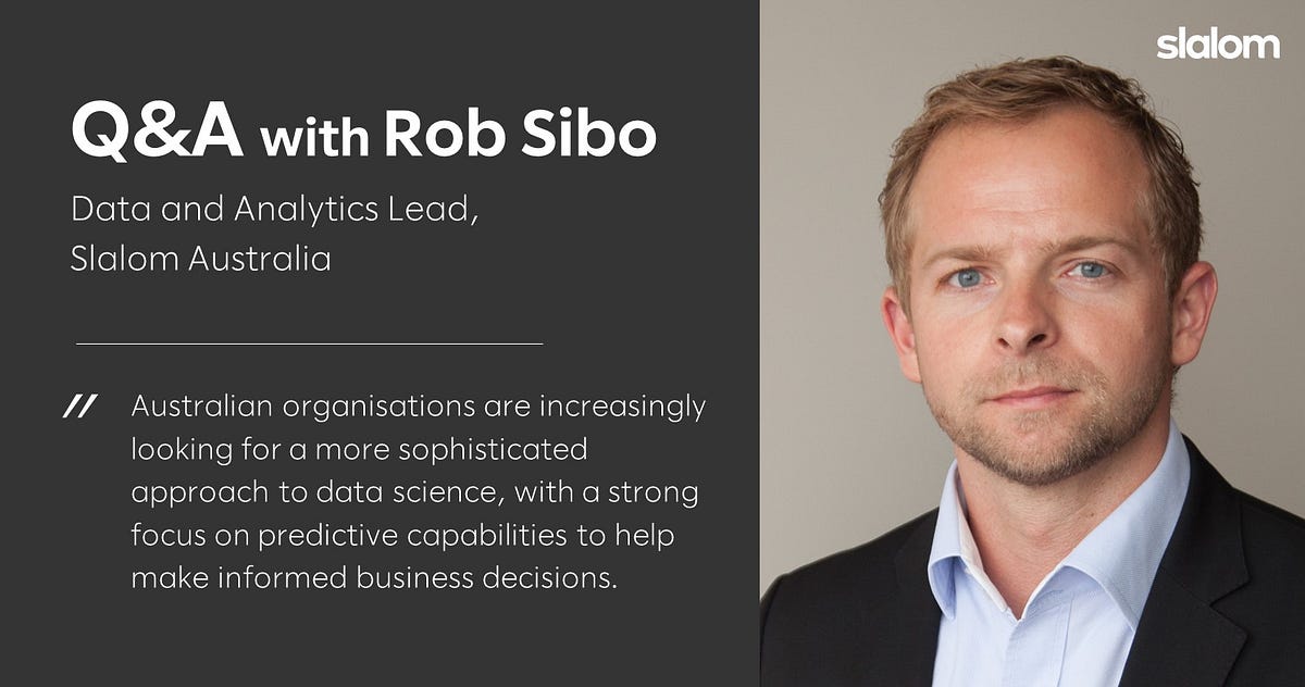 Q&A with Rob Sibo, Data & Analytics Lead at Slalom Australia | by ...