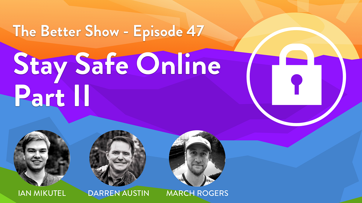 Stay Safe Online — Part 2. On this episode we continue the… | by Darren ...