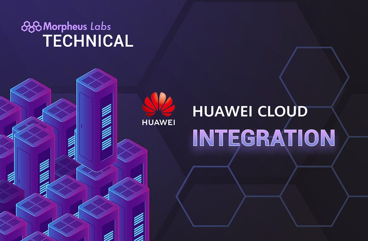 Technology Update | Morpheus Labs x Huawei Cloud | by Morpheus Labs Team | Morpheus Labs | Medium