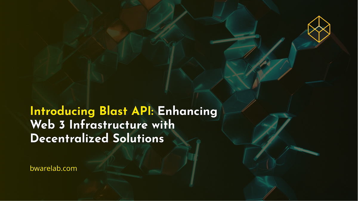 Introducing Blast API: Enhancing Web 3 Infrastructure with ...
