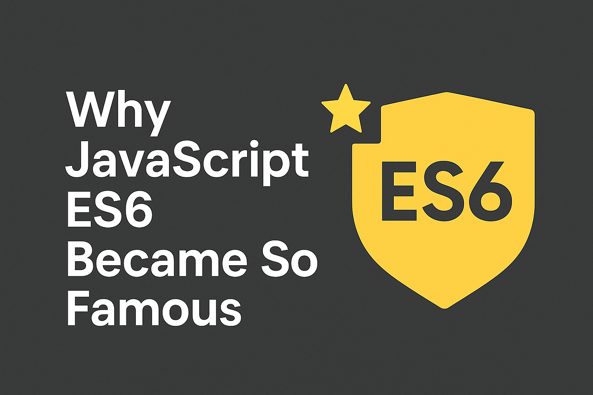 Why JavaScript ES6 Became So Famous: The Upgrade That Changed Everything | by TechWriter Hub ...