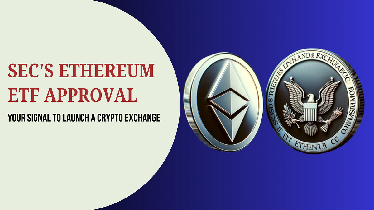 SEC’s Ethereum ETF Approval: Your Signal to Launch a Crypto Exchange ...