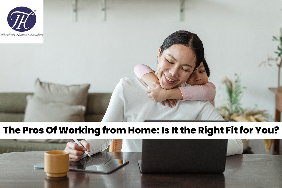 The Pros Of Working From Home: Is It The Right Fit For You? | by ...