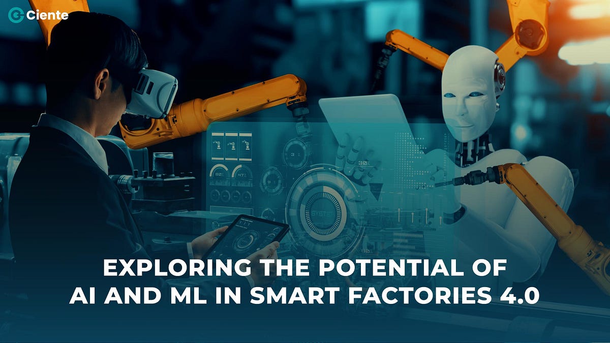Exploring the Potential of AI and ML in Smart Factories 4.0 | by Ciente_p | Medium