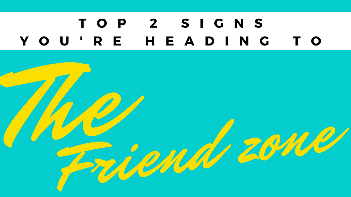 TOP SIGNS YOU’RE ABOUT TO BE FRIEND ZONED | by Tiffy Diamond | Medium