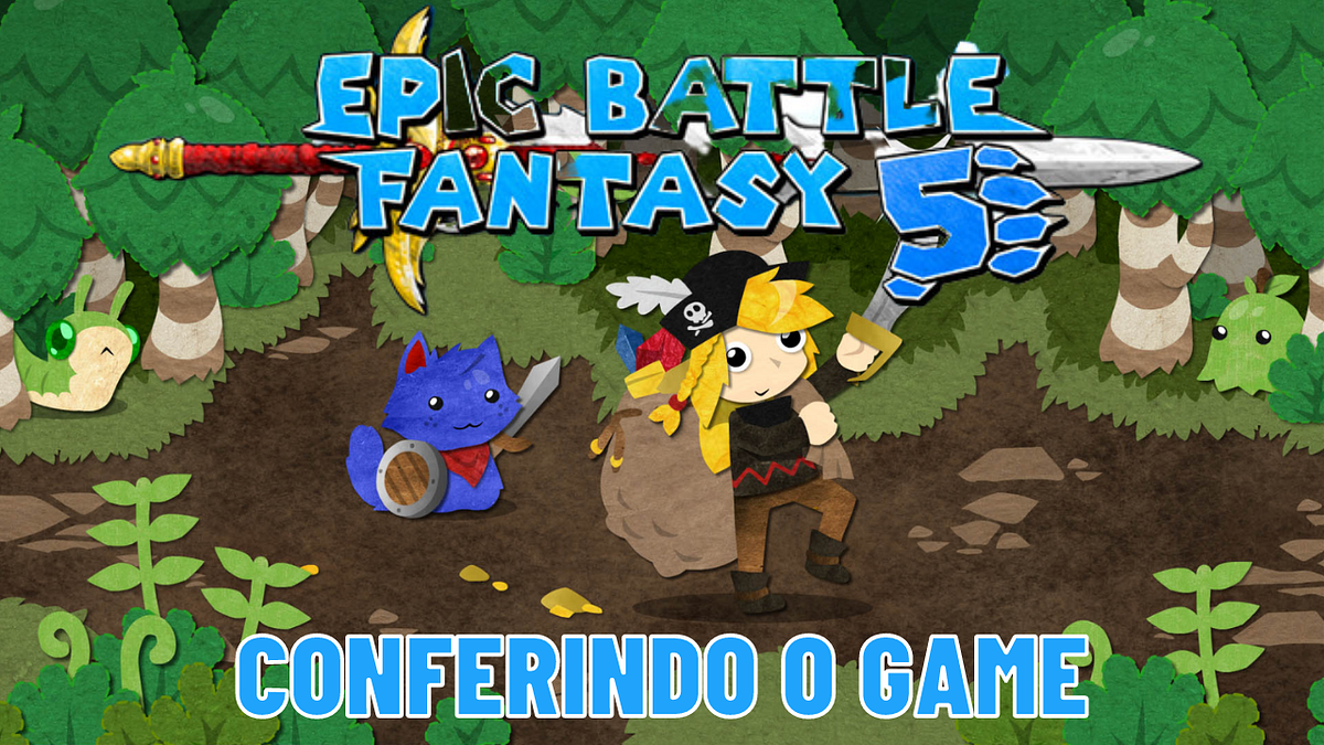 Epic Battle Fantasy 5 — RPG de Turno Muito Engraçado! [Conferindo o ...