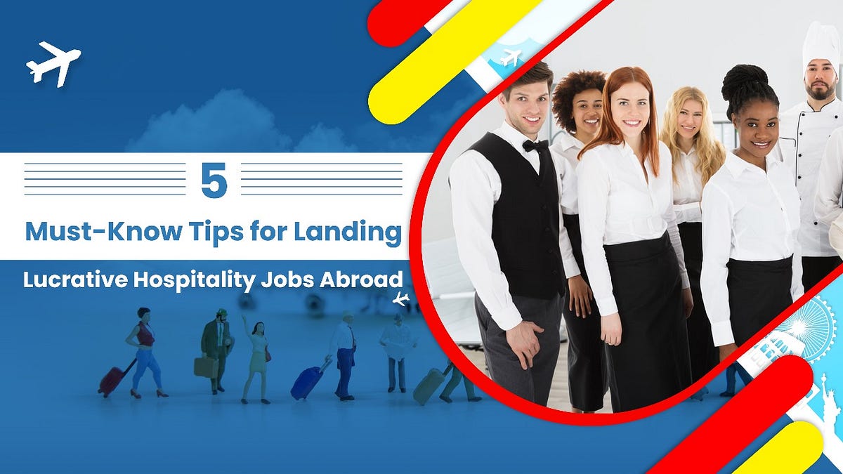 5 Must-Know Tips for Landing Lucrative Hospitality Jobs Abroad | by ...