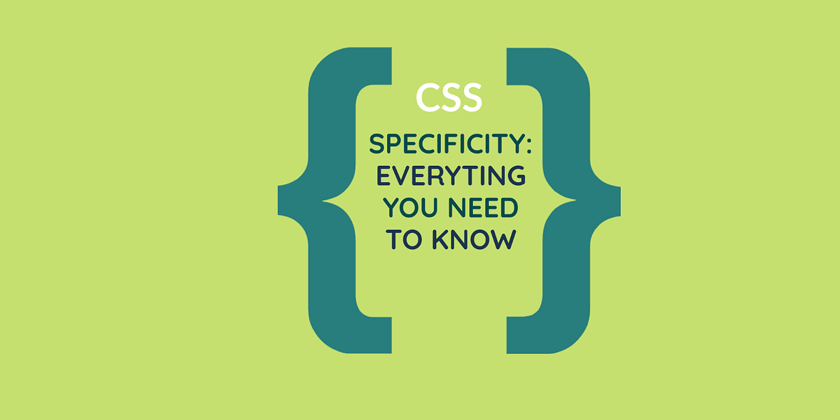 Specificity in CSS: Everything you need to know to get started | by ...