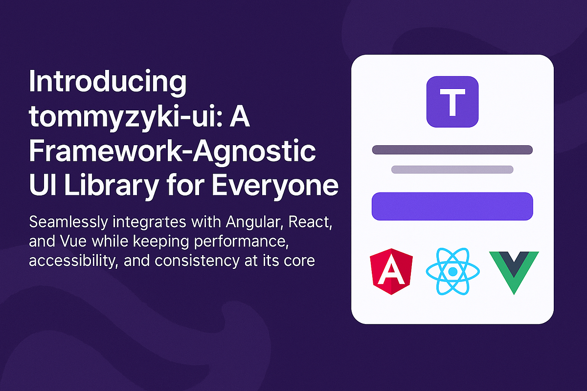 🚀 Introducing tommyzki-ui: A Framework-Agnostic UI Library for Everyone | by Tommy M | Jul, 2025 ...