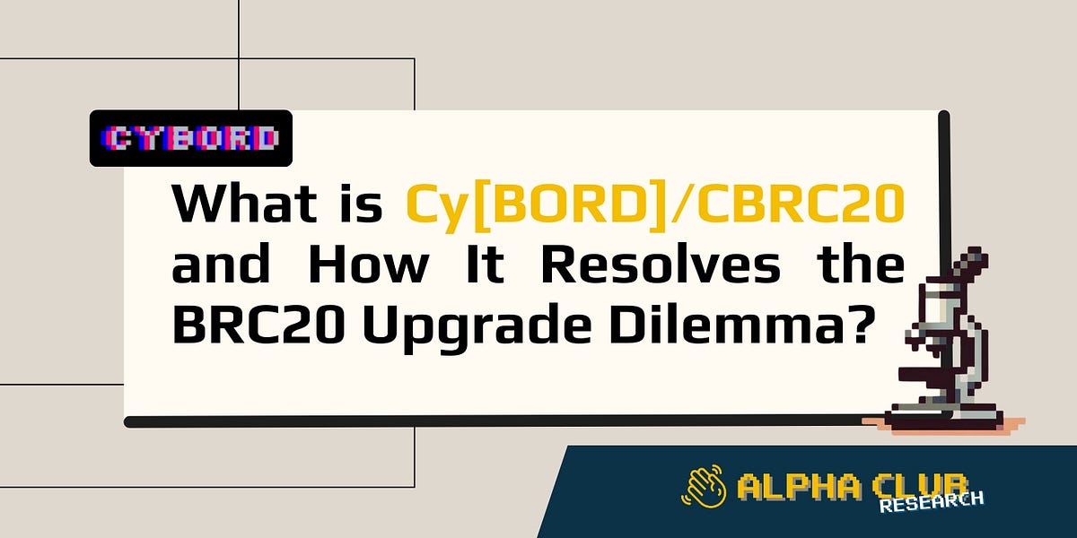 What is Cy[BORD]/CBRC20 and How It Resolves the BRC20 Upgrade Dilemma | by AlphaClub | Medium