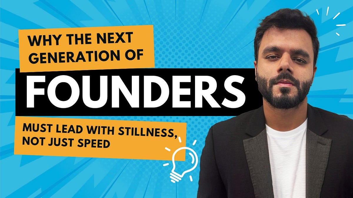 🧠 Why the Next Generation of Founders Must Lead With Stillness, Not ...