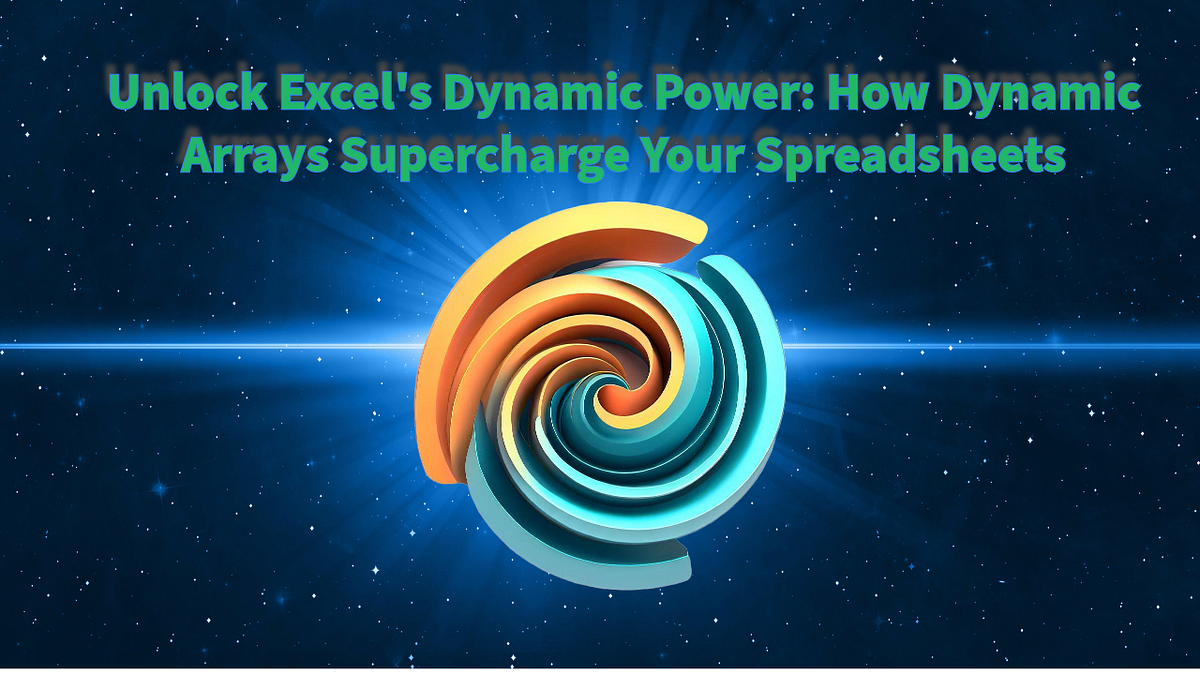 Unlock Excel’s Dynamic Power: How Dynamic Arrays Supercharge Your Spreadsheets. | by Ivan E ...