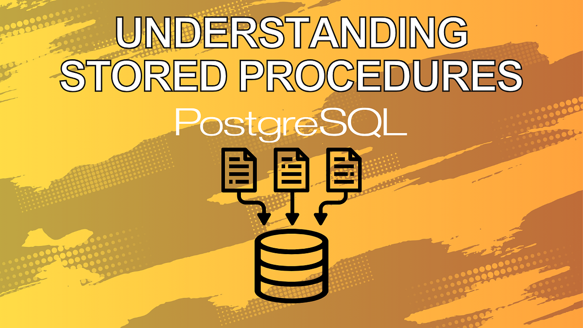 Understanding Stored Procedures in PostgreSQL | by Nakul Mitra | Towards Dev
