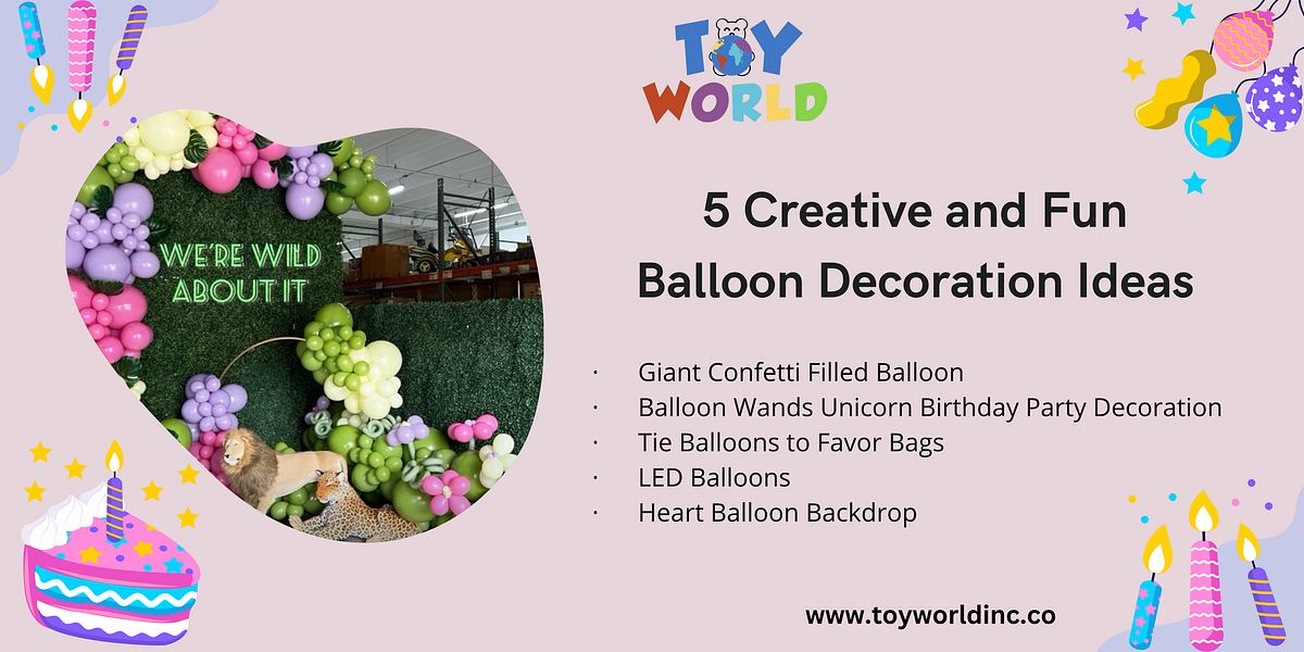 5 Creative and Fun Balloon Decoration Ideas | by Toy World | Medium