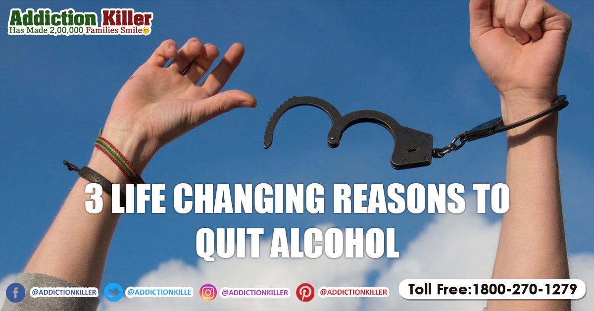 3 Life Changing Reasons to Quit Alcohol | by Addiction killer | Medium