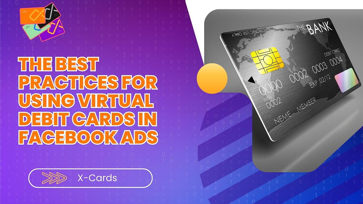 The Best Practices for Using Virtual Debit Cards in Facebook Ads | by ...