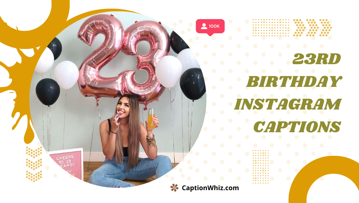 200+ Creative 23rd Birthday Instagram Captions to Celebrate Your Year of Fun and Freedom | by ...
