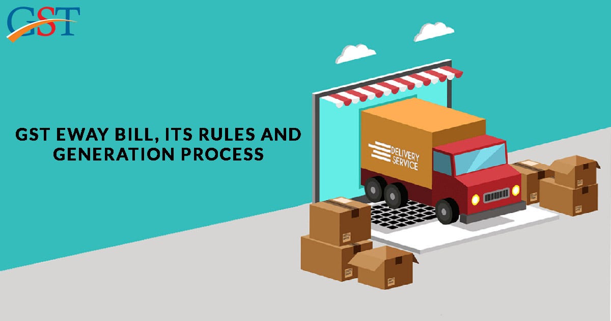A Complete Guide on GST eWay Bill, Its Rules And Generation Process ...