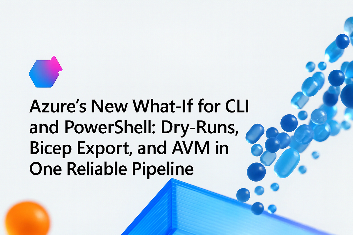 Azure’s New What-If for CLI and PowerShell: Dry-Runs, Bicep Export, and ...