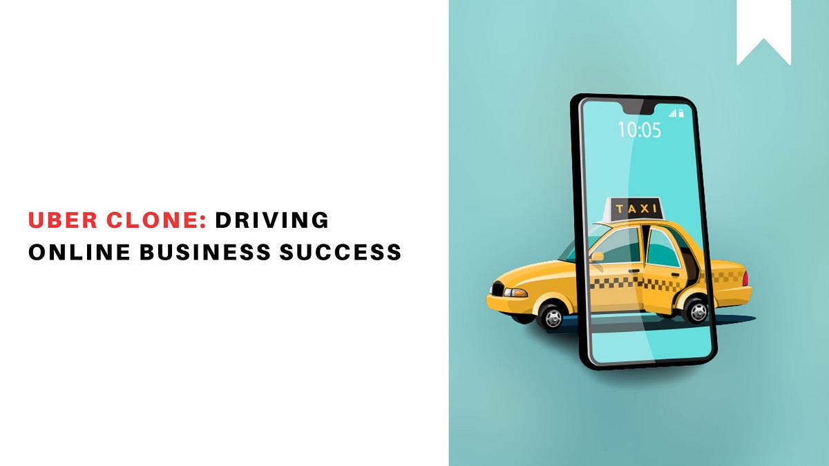 Uber Clone: Driving Online Business Success | by parker pillsbury | Startup Stash