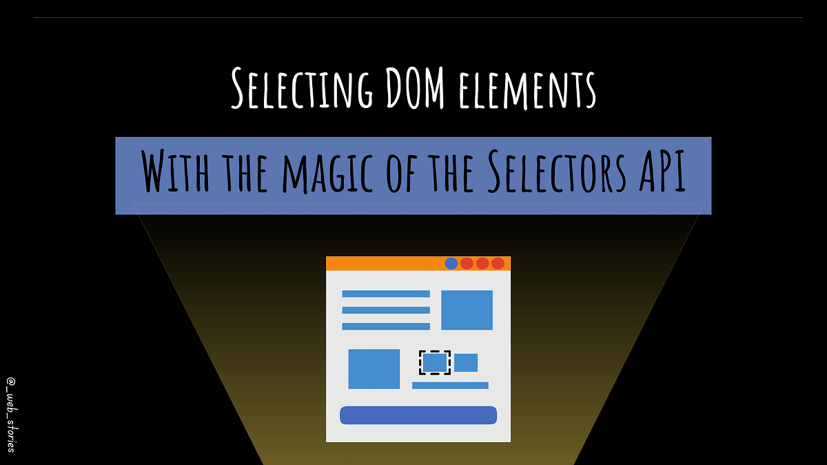 How to Select DOM Elements. With the magic of the Selectors API | by FAM | JavaScript in Plain ...