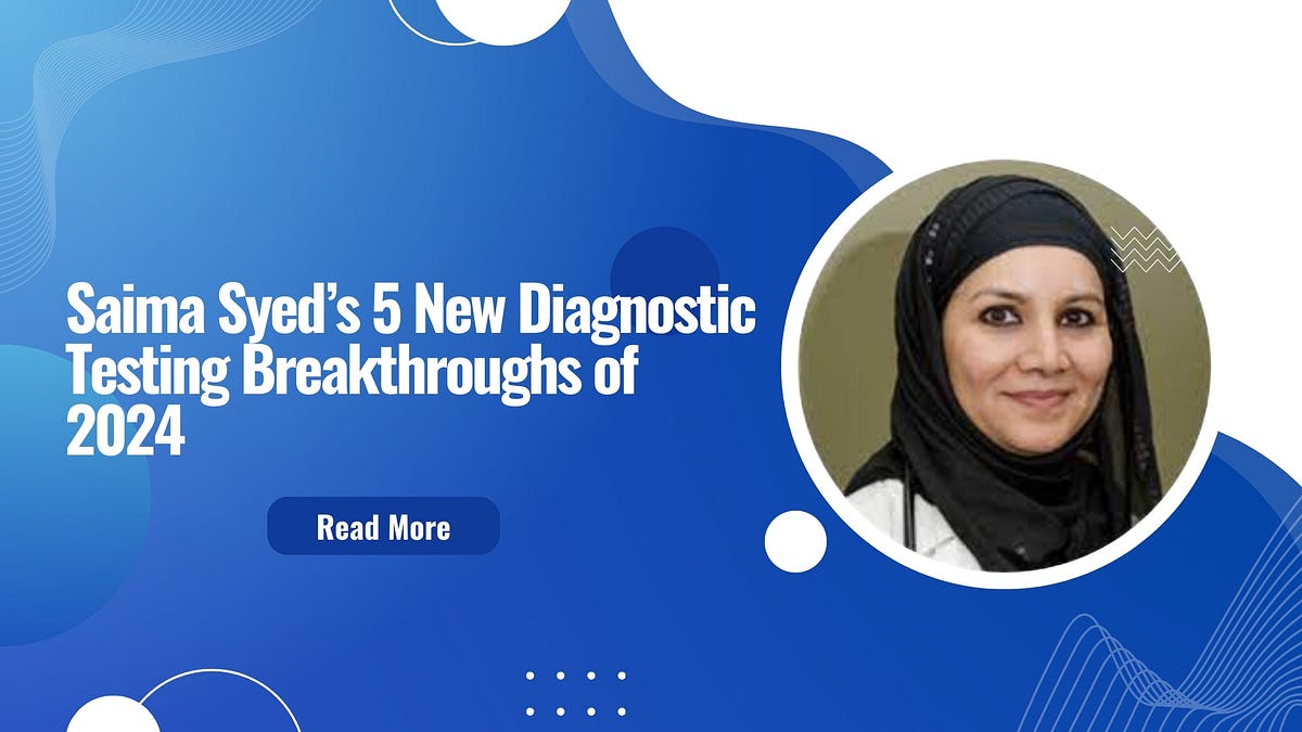 Saima Syed S 5 New Diagnostic Testing Breakthroughs Of 2024 By Saima Syed Medium
