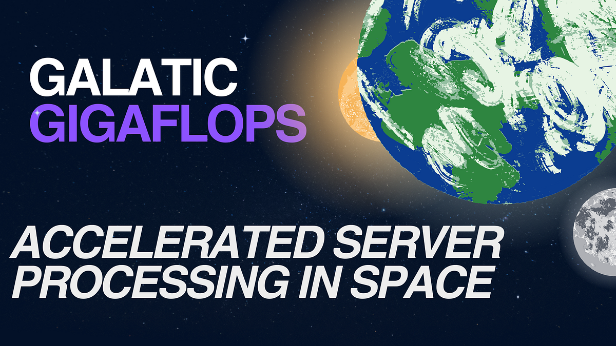 Galactic Gigaflops:. Accelerated Server Processing in Space | by Hubert ...