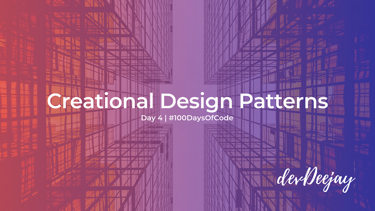 Creational Design Patterns. and become a better Developer | Day 4 ...