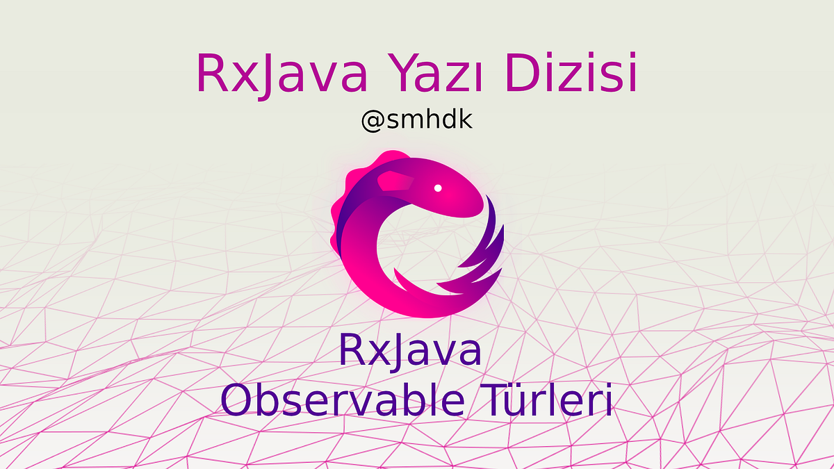 RxJava Observable Türleri. Bir önceki yazıda RxJava’nın ne… | by Semih Dik | Medium