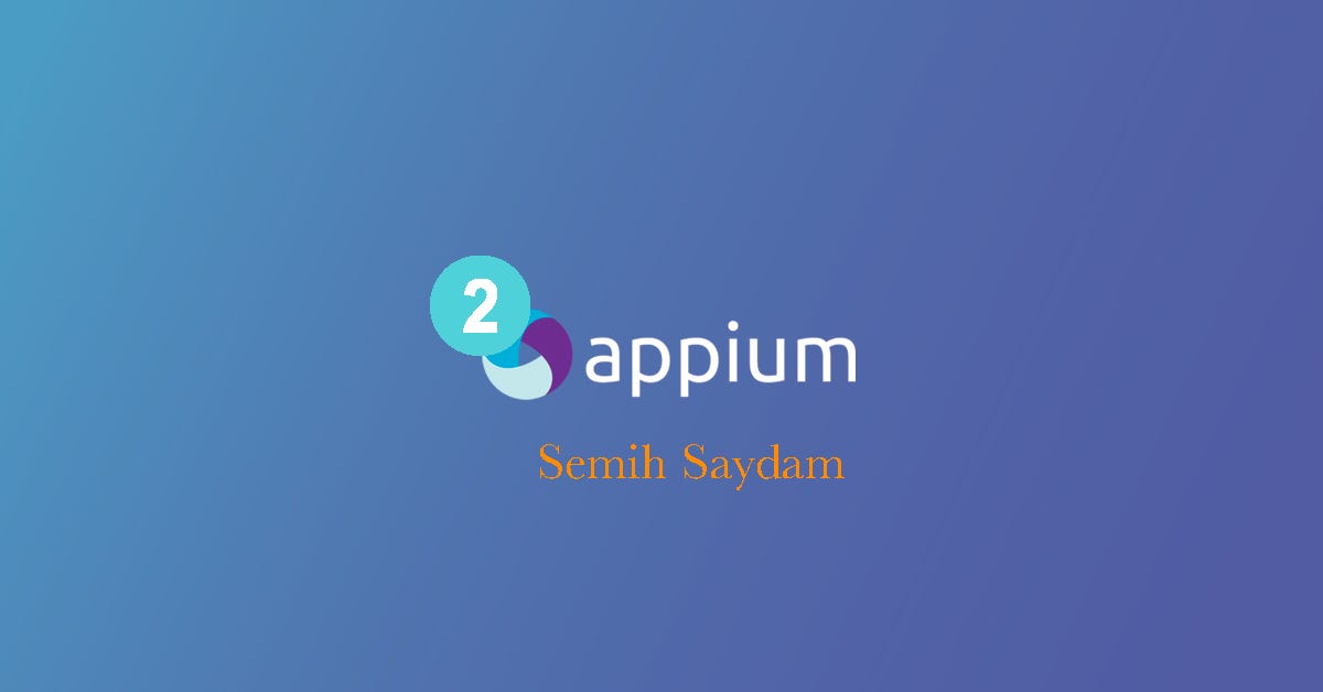 Appium -2. Merhabalar, | by Semih Saydam | Medium