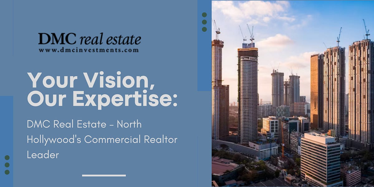 Your Vision, Our Expertise: DMC Real Estate — North Hollywood’s ...