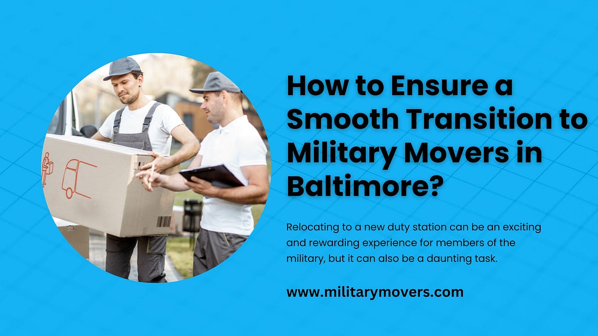 How to Ensure a Smooth Transition to Military Movers in Baltimore? | by Military Movers | Apr ...