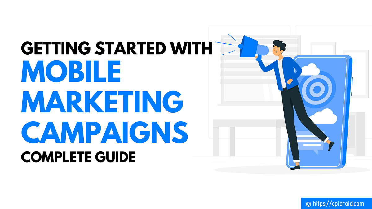 Getting Started with Mobile Marketing Campaigns — Complete Guide | by ...