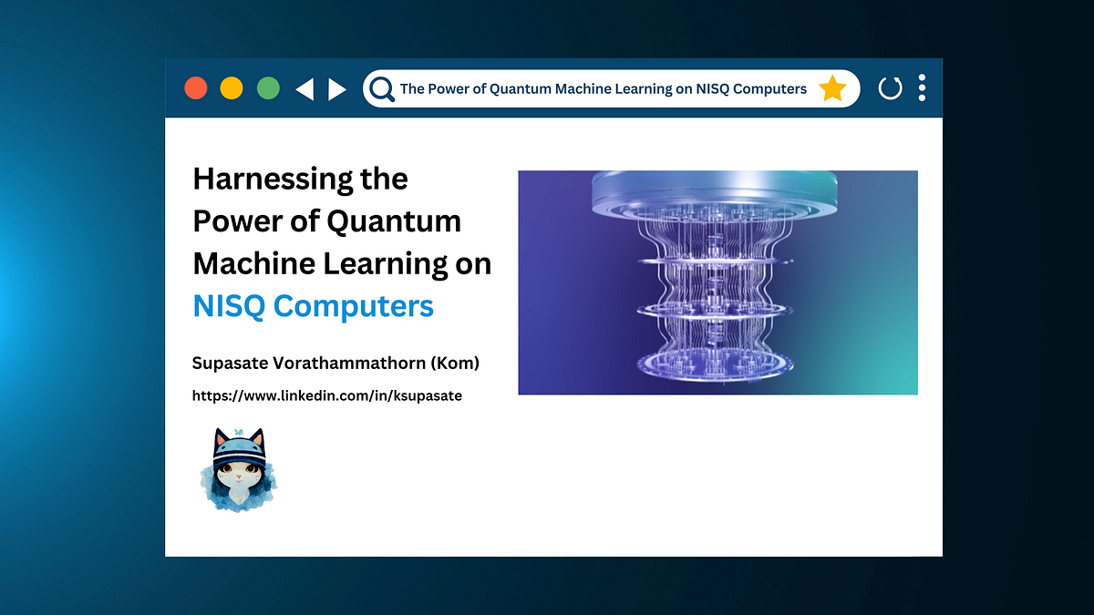 The Future is Now: Harnessing the Power of Quantum Machine Learning on NISQ Computers | by ...