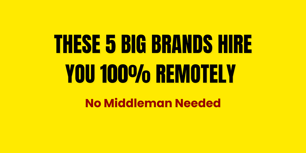 These 5 Big Brands Hire You 100% Remotely (No Middleman Needed) | by Pat Ejeks | Write A ...