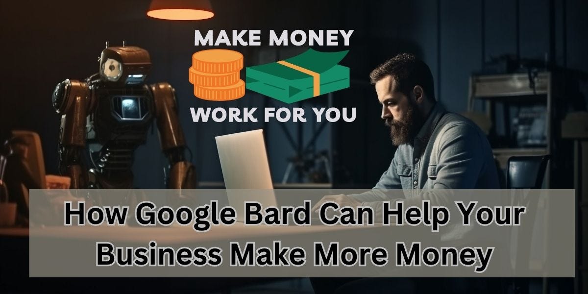 How Google Bard Can Help Your Business Make More Money | by Chander ...