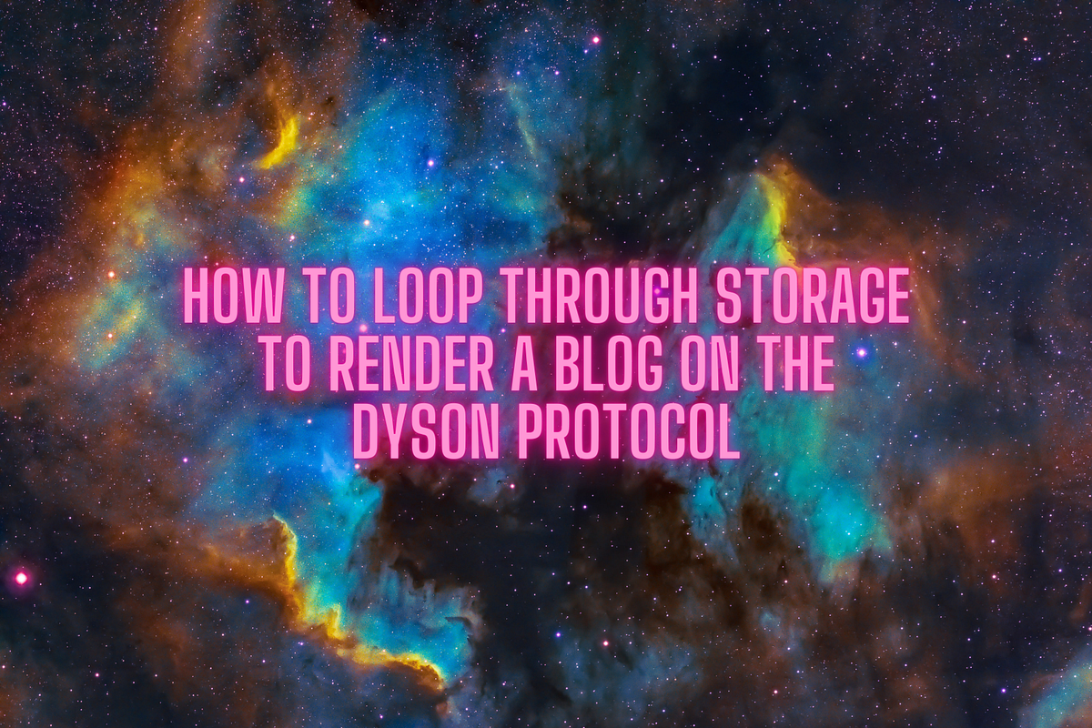 How To Loop Through Storage To Render A Blog On Dyson Protocol (Part 6 ...