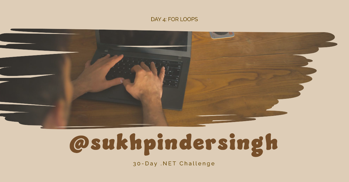 Day 4 Of 30 Day Net Challenge For Loops By Sukhpinder Singh C Net Net Programming