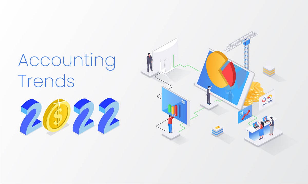 Accounting Trends 2022: Forecasting The Future of New Business & All ...