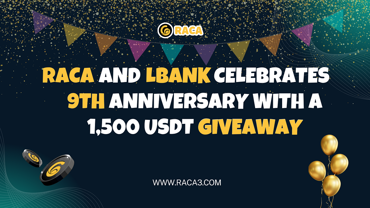 RACA and LBank Successfully Celebrate 9th Anniversary with a 1,500 USDT ...
