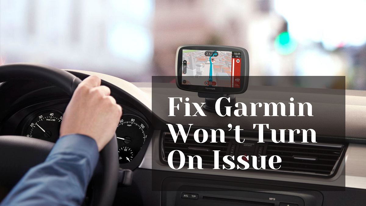 Troubleshooting Methods to Fix Garmin Won’t Turn On Issue | by Gpsmapzz ...