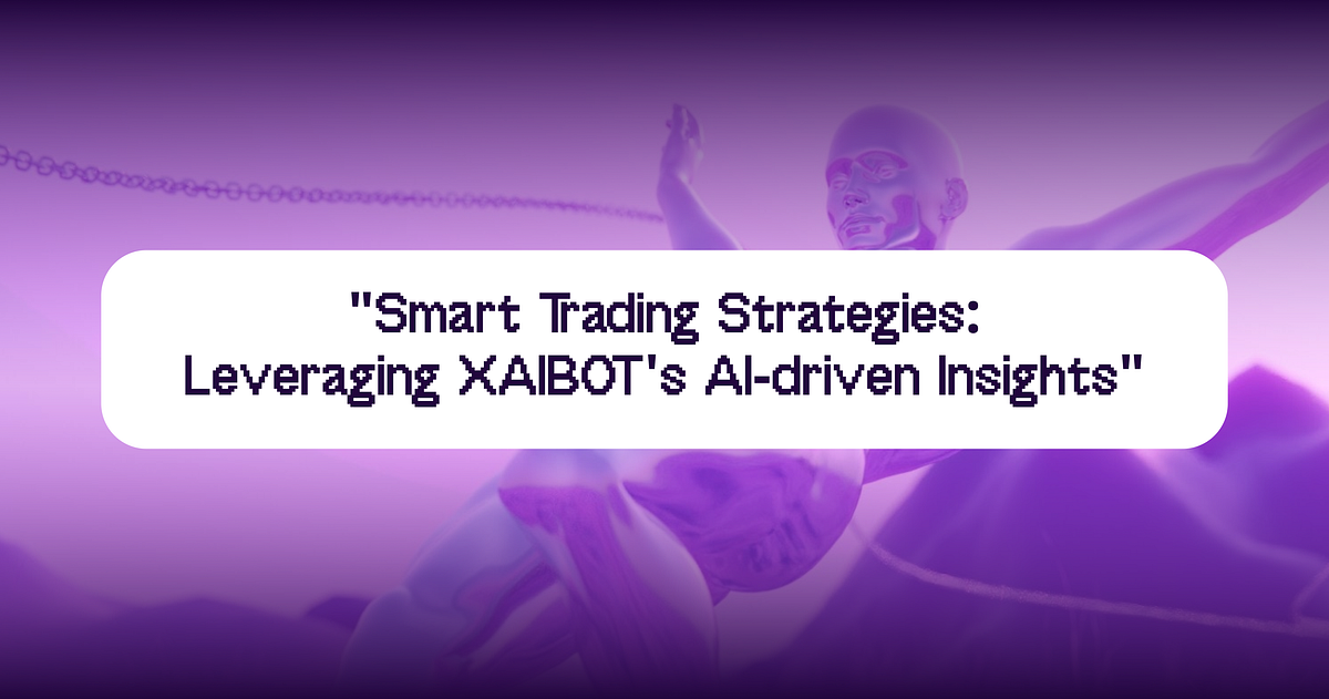Smart Trading Strategies: Leveraging XAIBOT’s AI-driven Insights | by ...