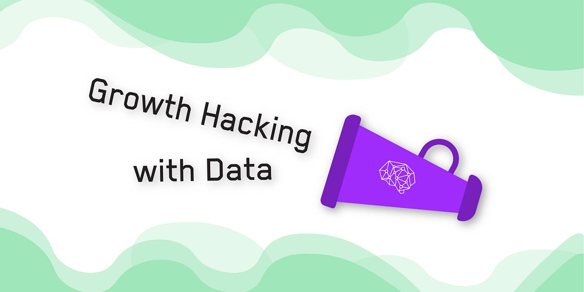 Growth Hacking with Data. Growth hack your way to success using… | by ...