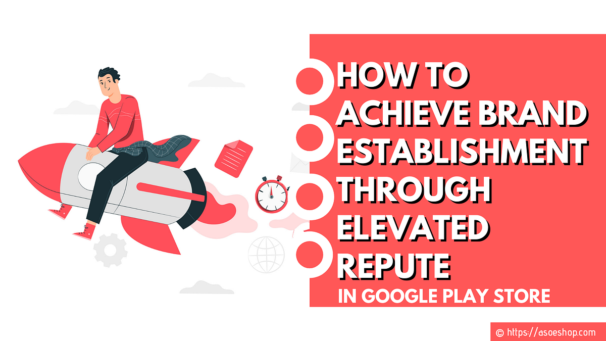 Brand Establishment through Elevated repute in Google Play Store — How ...