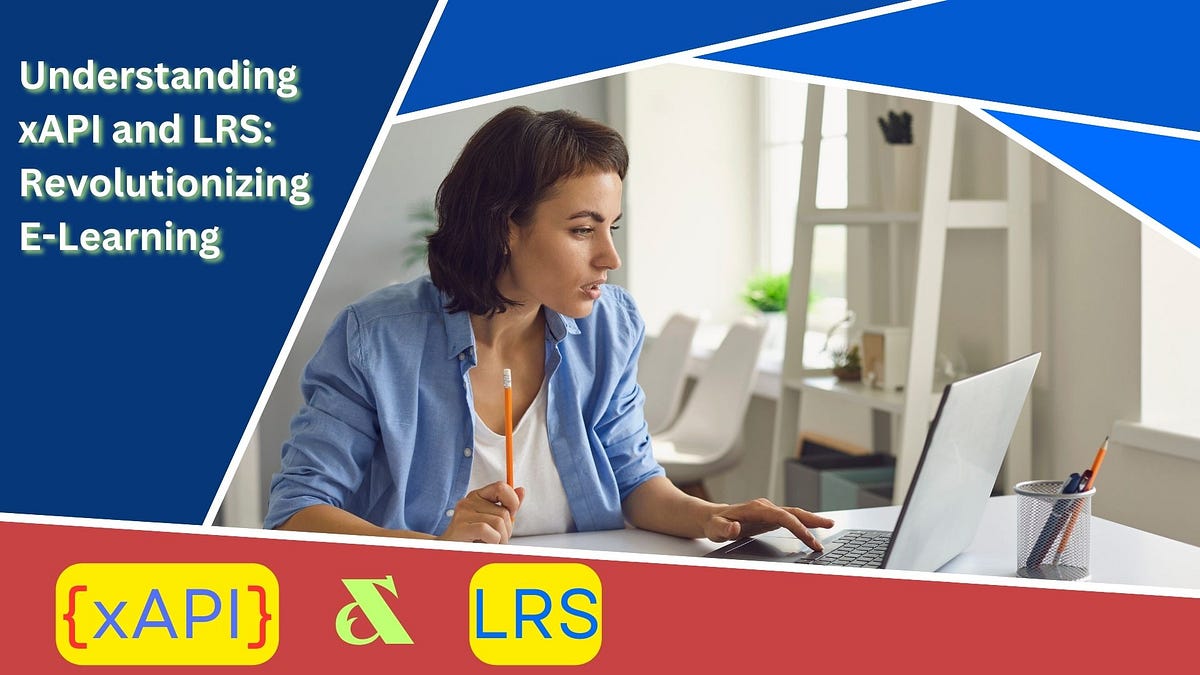 Understanding xAPI and LRS: Revolutionizing E-Learning | by TechTonics ...