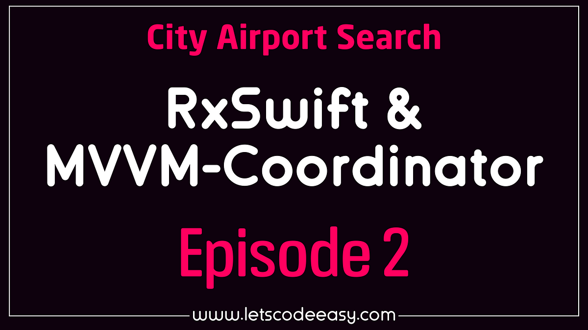 City Airport Search — Rxswift Mvvm Coordinator Ios App — Episode 2 By Vish V Medium