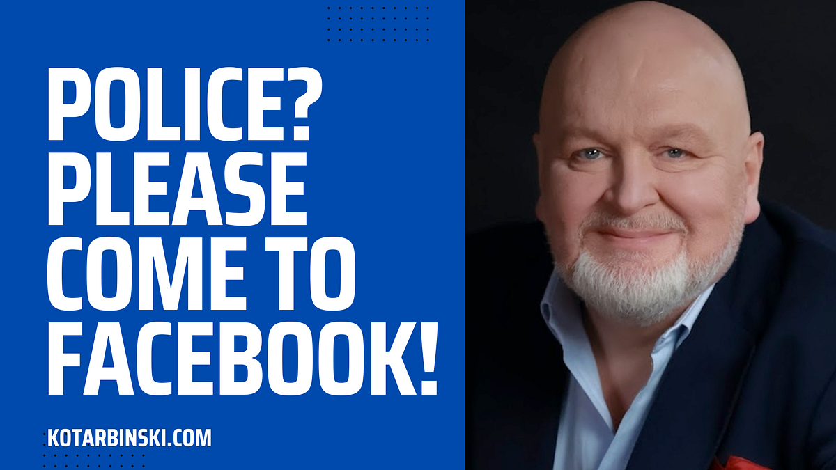 Police? Please come to Facebook!. Facebook is a place where absurd bans ...