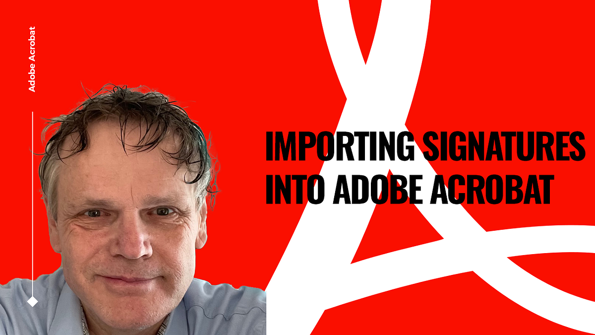 Importing Signatures into Adobe Acrobat | by Benard Kemp (Coach and ...
