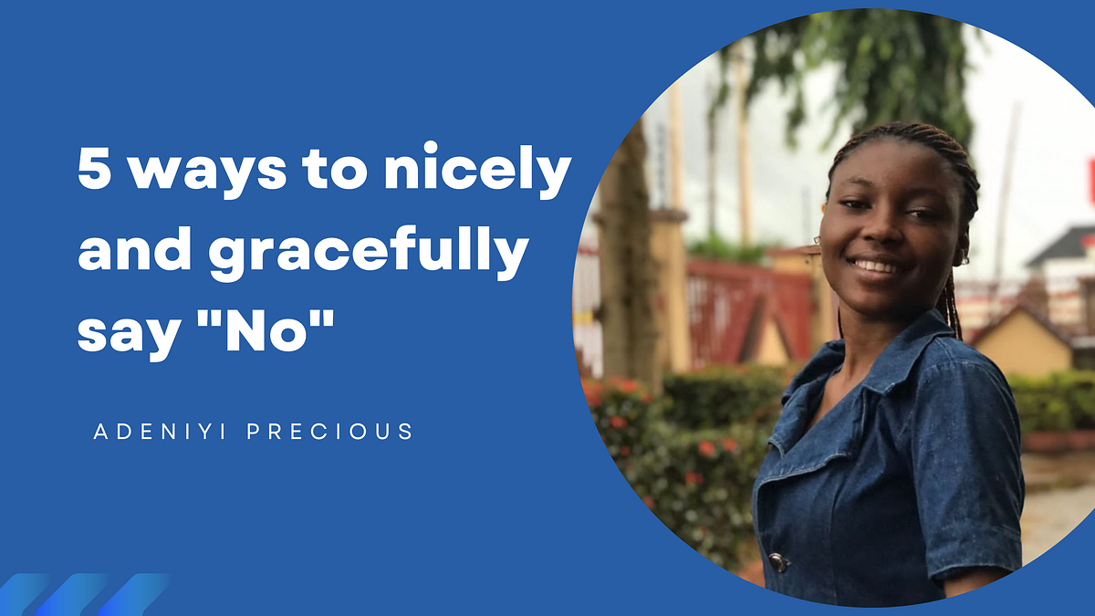 5 ways to nicely and gracefully say “no” | by Adeniyi Precious | Medium